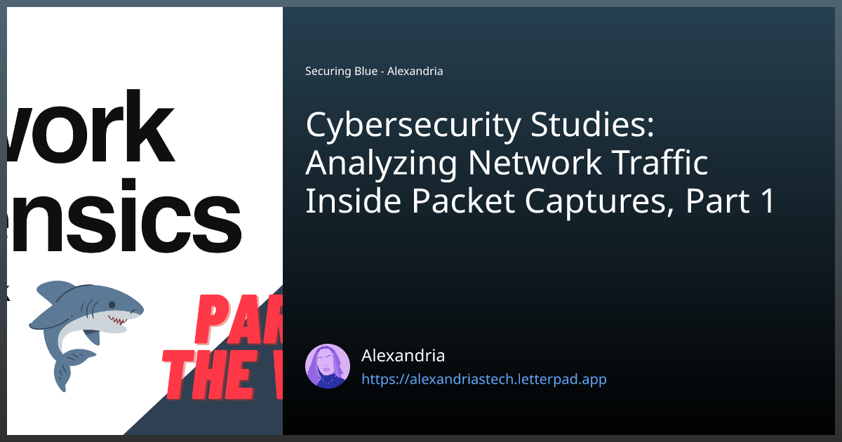 Cybersecurity Studies: Analyzing Network Traffic Inside Packet Captures, Part 1 | by Alexandria